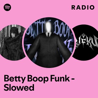 Betty Boop Funk - Slowed Radio | Spotify Playlist