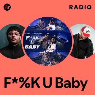 F*%K U Baby Radio - playlist by Spotify | Spotify