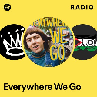 Everywhere We Go Radio | Spotify Playlist