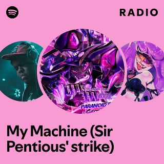My Machine (Sir Pentious' strike) Radio - playlist by Spotify | Spotify