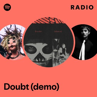 Doubt (demo) Radio | Spotify Playlist