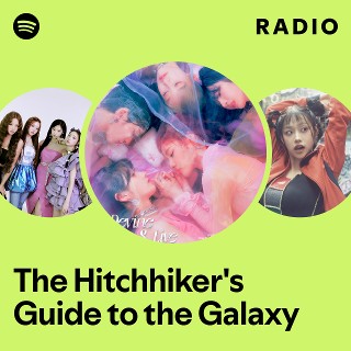 The Hitchhiker's Guide to the Galaxy Radio - playlist by Spotify | Spotify