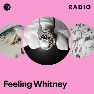 Feeling Whitney Radio | Spotify Playlist
