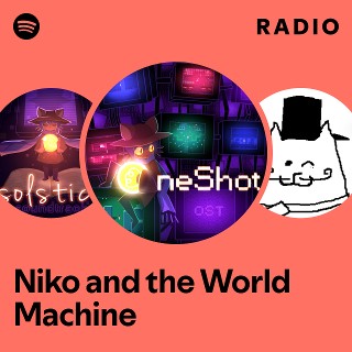 Niko and the World Machine Radio - playlist by Spotify | Spotify