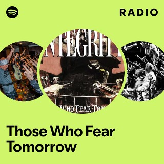 Those Who Fear Tomorrow Radio | Spotify Playlist