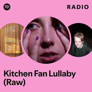 Kitchen Fan Lullaby (Raw) Radio - playlist by Spotify | Spotify