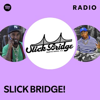 SLICK BRIDGE! Radio - playlist by Spotify | Spotify