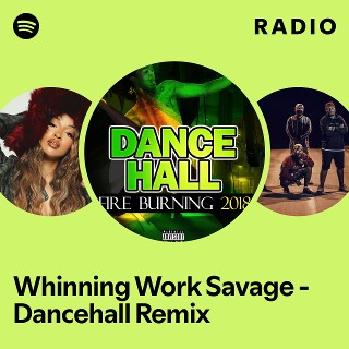 Whinning Work Savage - Dancehall Remix Radio | Spotify Playlist