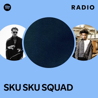 SKU SKU SQUAD Radio - playlist by Spotify | Spotify
