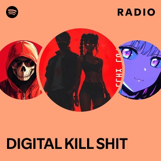 DIGITAL KILL SHIT Radio | Spotify Playlist