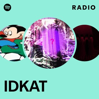 IDKAT Radio - playlist by Spotify | Spotify