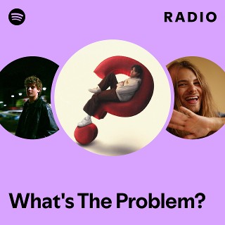 What's The Problem? Radio | Spotify Playlist