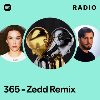 365 - Zedd Remix Radio | Spotify Playlist