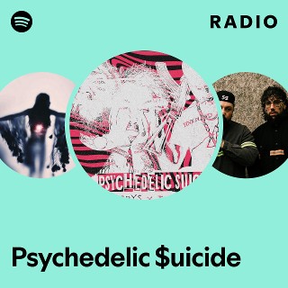 Psychedelic $uicide Radio | Spotify Playlist