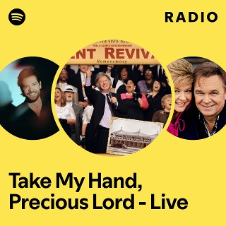 Take My Hand, Precious Lord - Live Radio - playlist by Spotify | Spotify