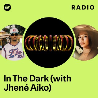 In The Dark (with Jhené Aiko) Radio | Spotify Playlist