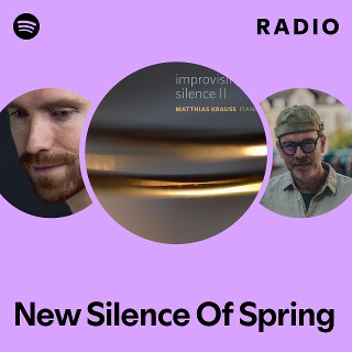 New Silence Of Spring Radio | Spotify Playlist
