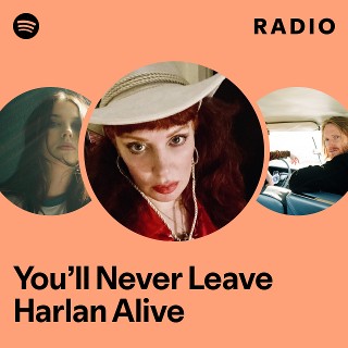 You’ll Never Leave Harlan Alive Radio - playlist by Spotify | Spotify