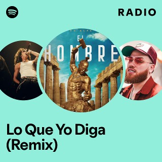 Lo Que Yo Diga (Remix) Radio | Spotify Playlist