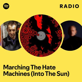 Marching The Hate Machines (Into The Sun) Radio | Spotify Playlist