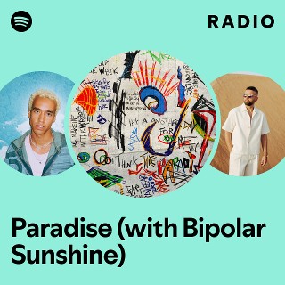 Paradise (with Bipolar Sunshine) Radio | Spotify Playlist