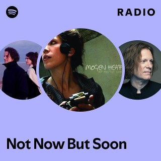Not Now But Soon Radio - playlist by Spotify | Spotify