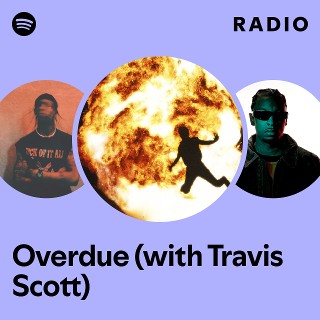 Overdue (with Travis Scott) Radio | Spotify Playlist