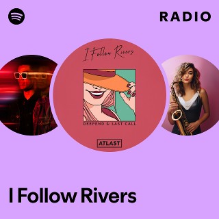 I Follow Rivers Radio | Spotify Playlist