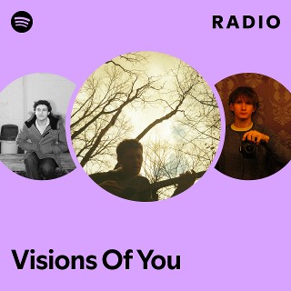 Visions Of You Radio | Spotify Playlist