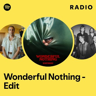 Wonderful Nothing - Edit Radio - playlist by Spotify | Spotify