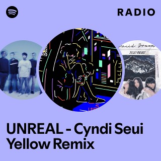UNREAL - Cyndi Seui Yellow Remix Radio | Spotify Playlist