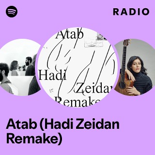 Atab (Hadi Zeidan Remake) Radio - playlist by Spotify | Spotify