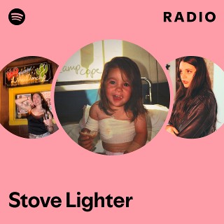 Stove Lighter Radio | Spotify Playlist