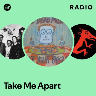 Take Me Apart Radio - playlist by Spotify | Spotify