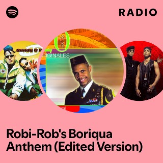 Robi-Rob's Boriqua Anthem (Edited Version) Radio | Spotify Playlist