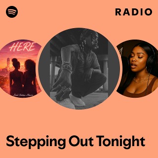 Stepping Out Tonight Radio | Spotify Playlist