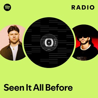 Seen It All Before Radio | Spotify Playlist