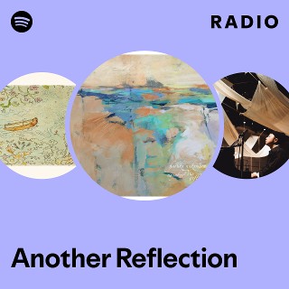 Another Reflection Radio - playlist by Spotify | Spotify