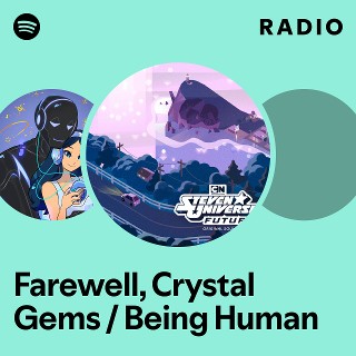 Farewell, Crystal Gems / Being Human Radio | Spotify Playlist