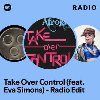 Take Over Control (feat. Eva Simons) - Radio Edit Radio | Spotify Playlist