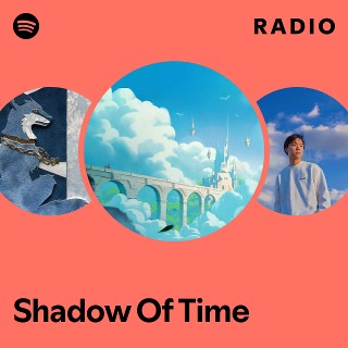 Shadow Of Time Radio | Spotify Playlist