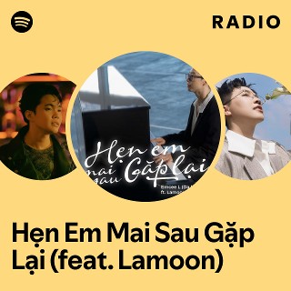 Hẹn Em Mai Sau Gặp Lại (feat. Lamoon) Radio | Spotify Playlist