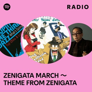 ZENIGATA MARCH ～ THEME FROM ZENIGATA Radio - playlist by Spotify | Spotify