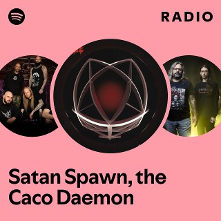Satan Spawn, the Caco Daemon Radio | Spotify Playlist