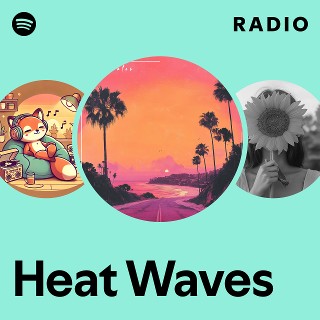 Heat Waves Radio - playlist by Spotify | Spotify