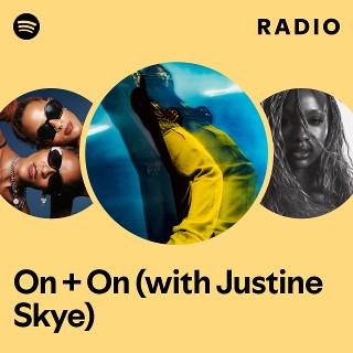 On + On (with Justine Skye) Radio - playlist by Spotify | Spotify