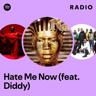 Hate Me Now (feat. Diddy) Radio - playlist by Spotify | Spotify