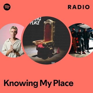 Knowing My Place Radio | Spotify Playlist