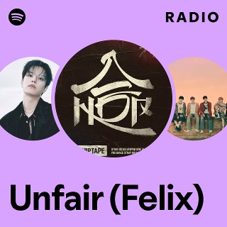 Unfair (Felix) Radio - playlist by Spotify | Spotify