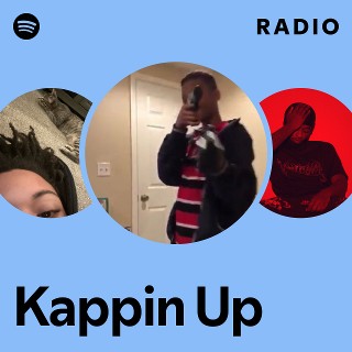 Kappin Up Radio | Spotify Playlist